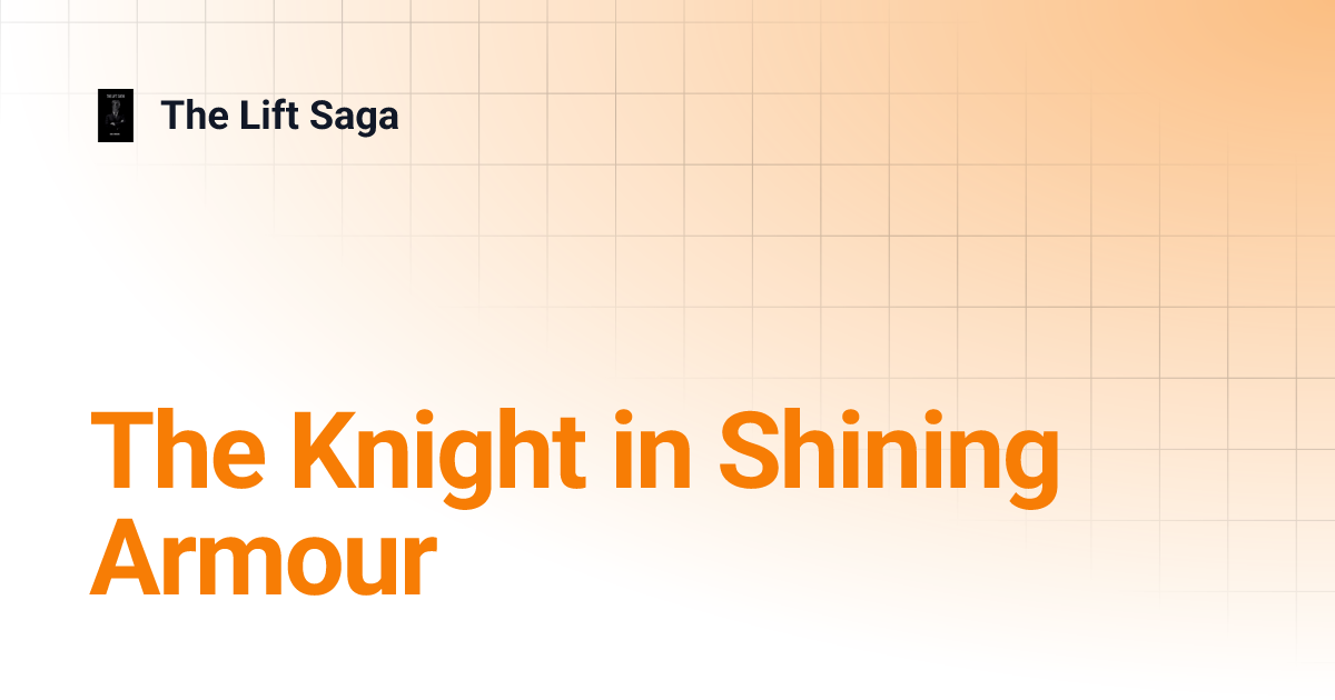 The Knight in Shining Armour | The Lift Saga